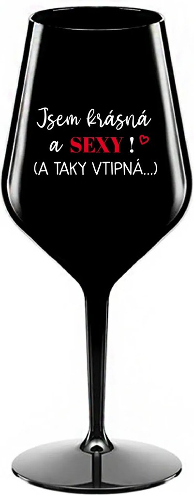 JSEM KRÁSNÁ A SEXY! (A TAKY VTIPNÁ...) - černá nerozbitná sklenice na víno 470 ml