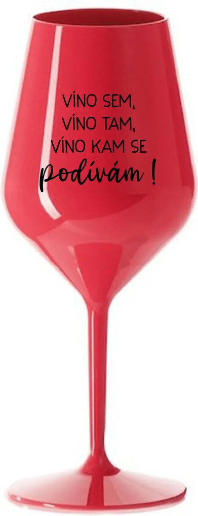 VÍNO SEM, VÍNO TAM, VÍNO KAM SE PODÍVÁM! - červená nerozbitná sklenice na víno 470 ml