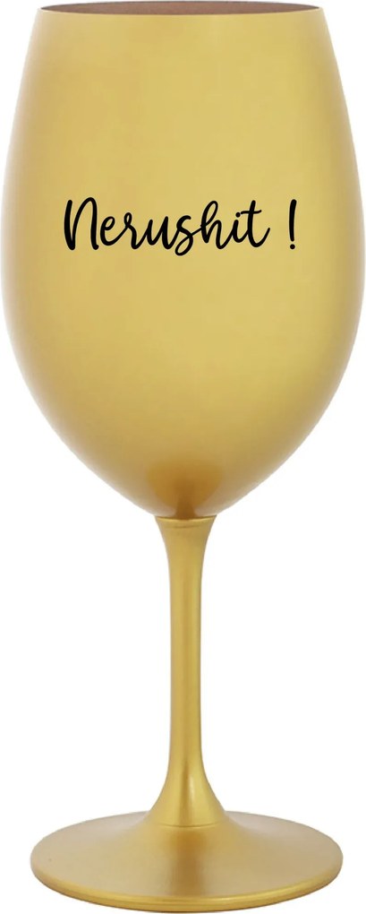 NERUSHIT! - zlatá sklenice na víno 350 ml