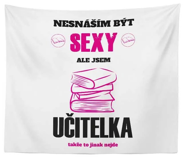 Sablio Deka Nesnáším být sexy, ale jsem učitelka: 150x120 cm