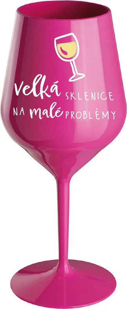 VELKÁ SKLENICE NA MALÉ PROBLÉMY - růžová nerozbitná sklenice na víno 470 ml