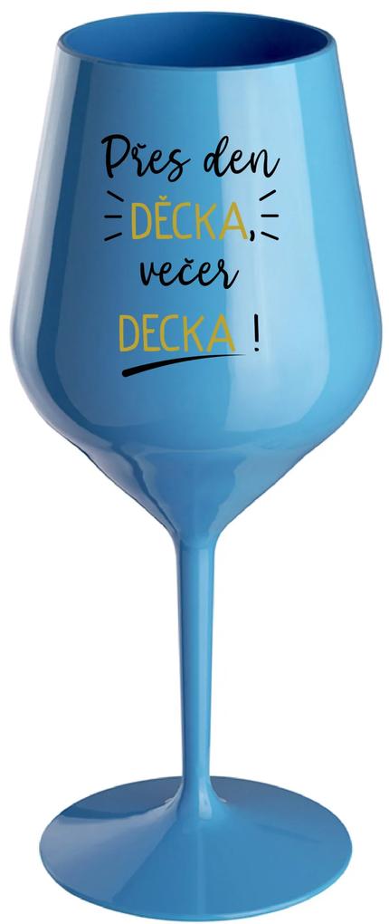 PŘES DEN DĚCKA, VEČER DECKA! - modrá nerozbitná sklenice na víno 470 ml
