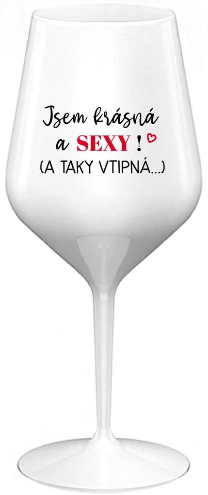 JSEM KRÁSNÁ A SEXY! (A TAKY VTIPNÁ...) - bílá nerozbitná sklenice na víno 470 ml