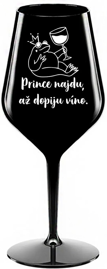 PRINCE NAJDU, AŽ DOPIJU VÍNO. - černá nerozbitná sklenice na víno 470 ml
