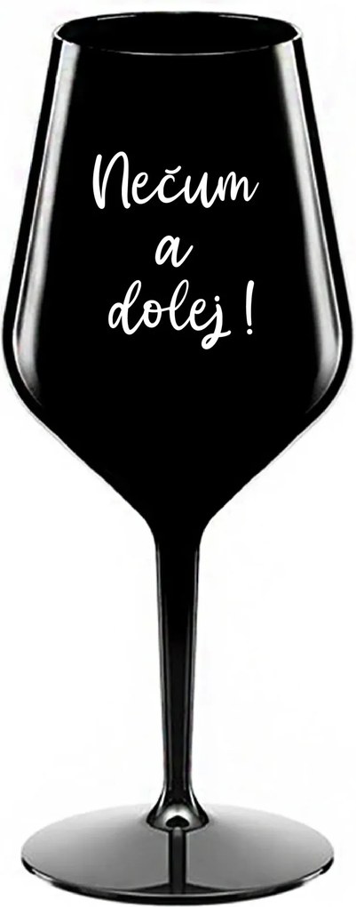 NEČUM A DOLEJ! - černá nerozbitná sklenice na víno 470 ml