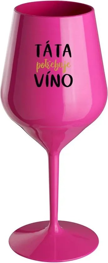 TÁTA POTŘEBUJE VÍNO - růžová nerozbitná sklenice na víno 470 ml