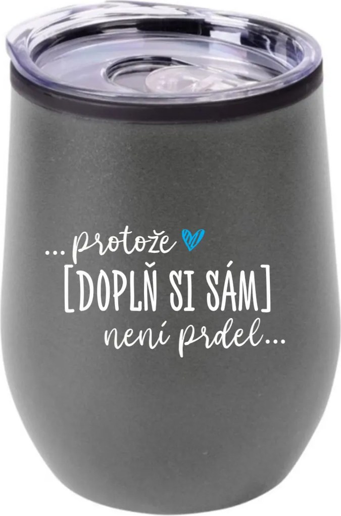 Personalizovaný termohrnek "BOWL" - ... protože [doplň si sám] není prdel ...