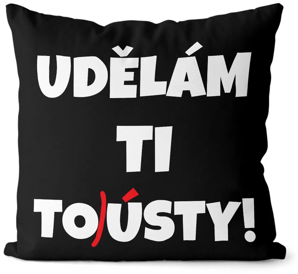 Polštář Udělám ti tousty (Velikost: 55 x 55 cm)