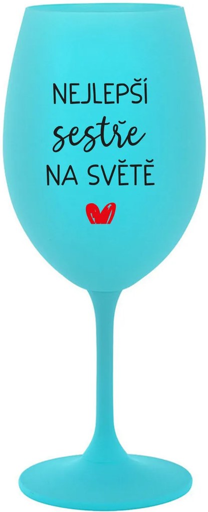 NEJLEPŠÍ SESTŘE NA SVĚTĚ - tyrkysová sklenice na víno 350 ml