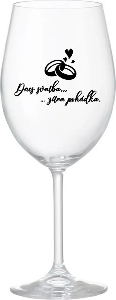 DNES SVATBA, ZÍTRA POHÁDKA - čirá sklenice na víno 350 ml