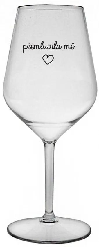 PŘEMLUVILA MĚ - čirá nerozbitná sklenice na víno 470 ml