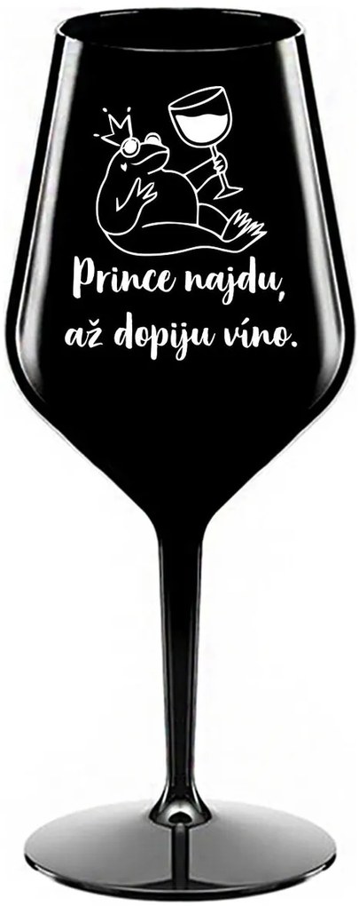 PRINCE NAJDU, AŽ DOPIJU VÍNO. - černá nerozbitná sklenička na víno 470 ml