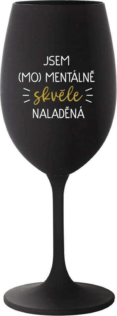 JSEM (MO)MENTÁLNĚ SKVĚLE NALADĚNÁ - černá sklenice na víno 350 ml