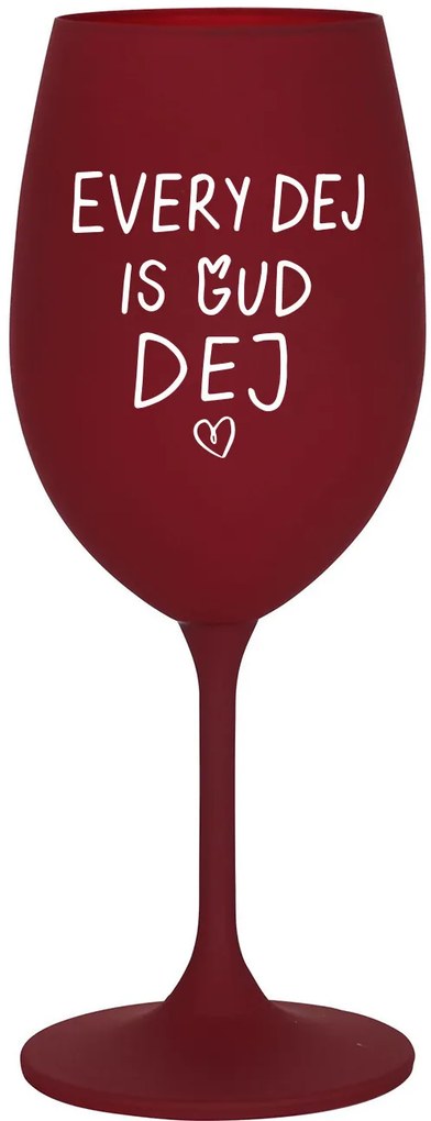 EVERY DEJ IS GUD DEJ - bordó sklenice na víno 350 ml