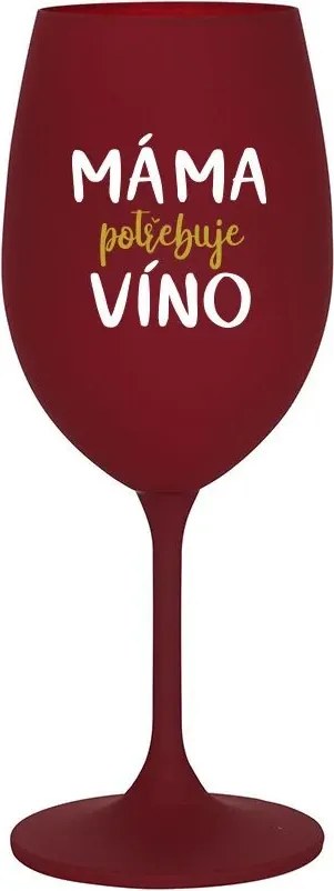 MÁMA POTŘEBUJE VÍNO - bordo sklenice na víno 350 ml