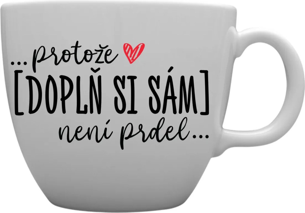 Personalizovaný MEGA XXL keramický hrnek 1000 ml - Protože [doplň si sám] není prdel