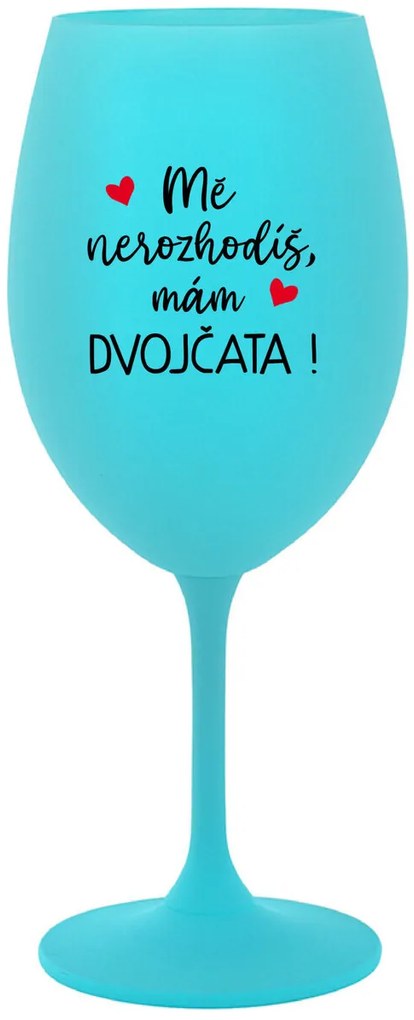 MĚ NEROZHODÍŠ, MÁM DVOJČATA! - tyrkysová vtipná sklenička na víno 350 ml