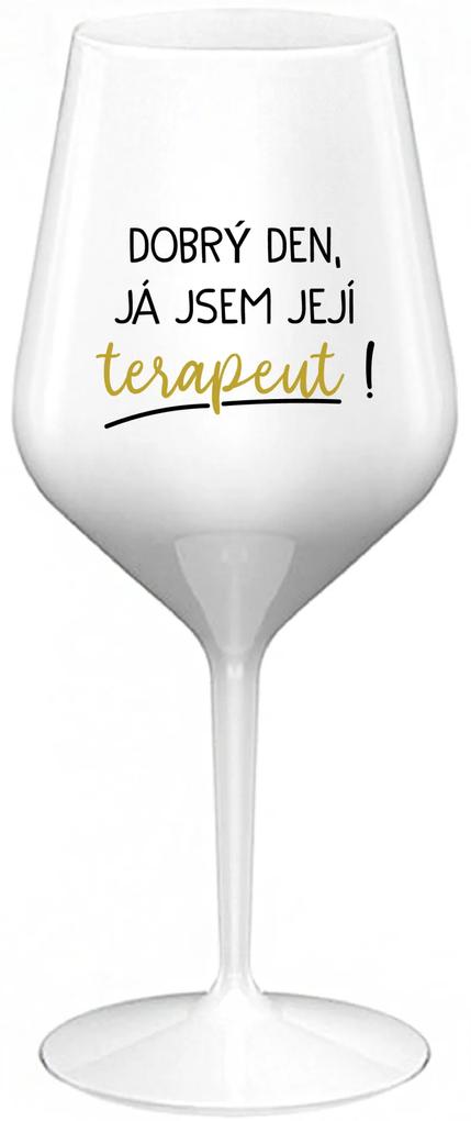 DOBRÝ DEN, JÁ JSEM JEJÍ TERAPEUT! - bílá nerozbitná sklenice na víno 470 ml