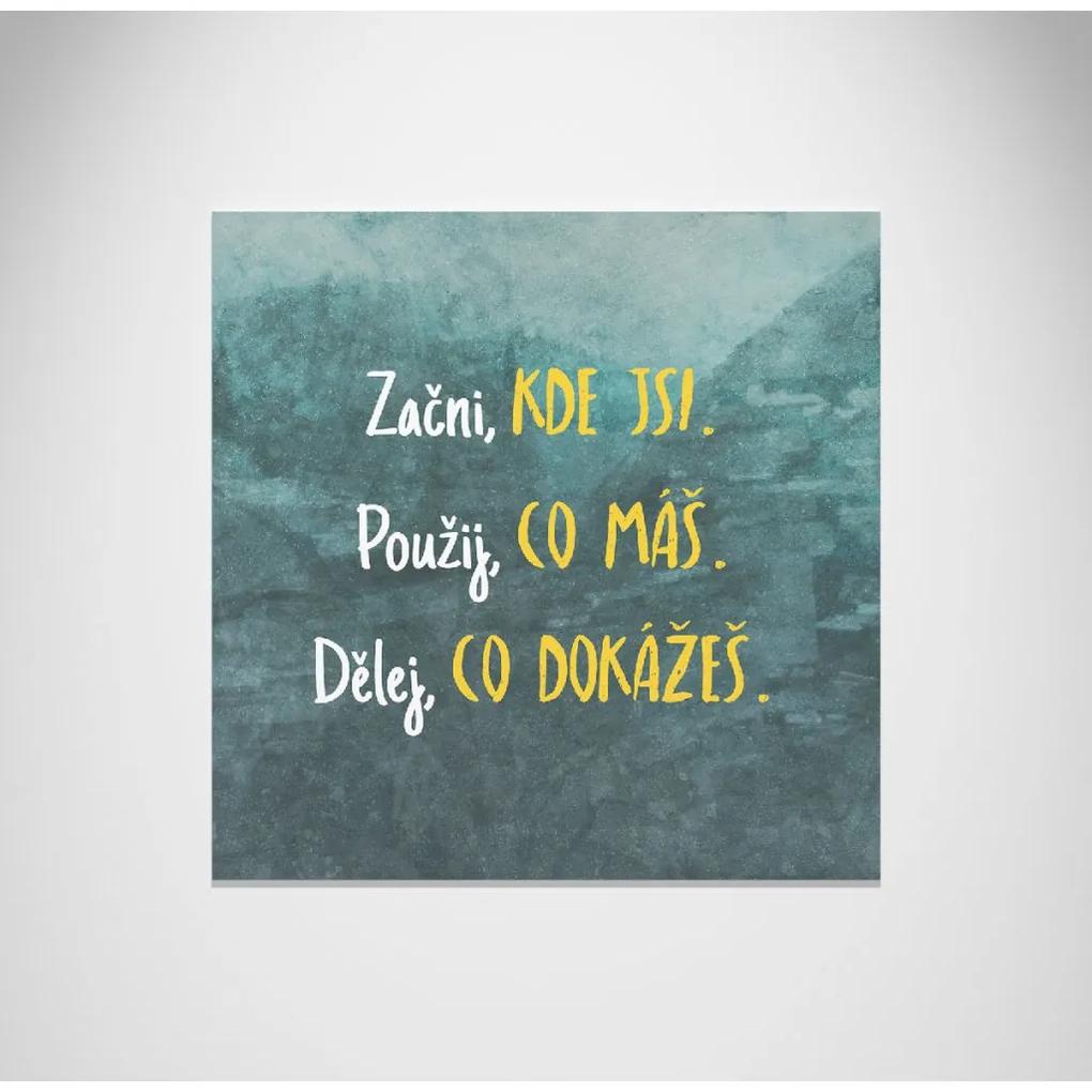 Plakát - Začni, kde jsi. Použij, co máš. FeelHappy.cz Velikost plakátu: 120 x 120 cm