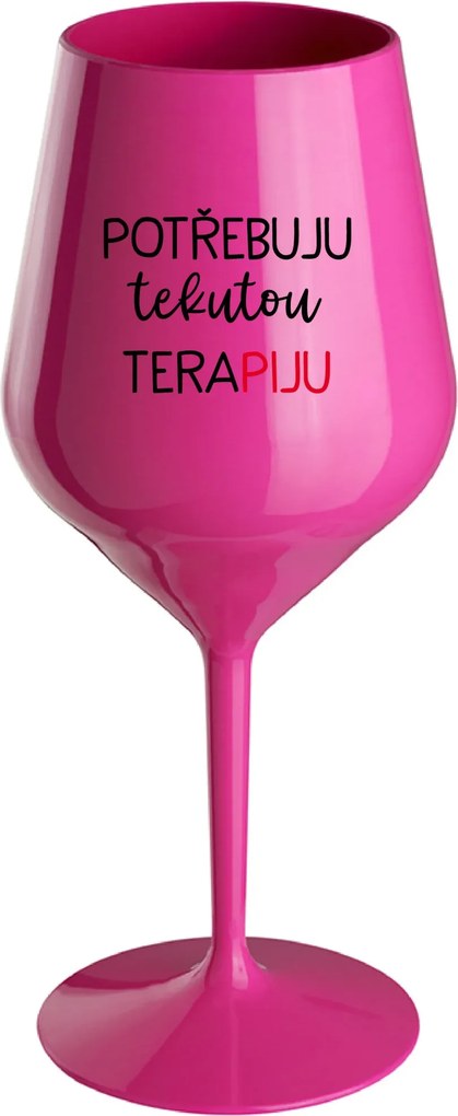 POTŘEBUJU TEKUTOU TERAPIJU - růžová nerozbitná sklenice na víno 470 ml