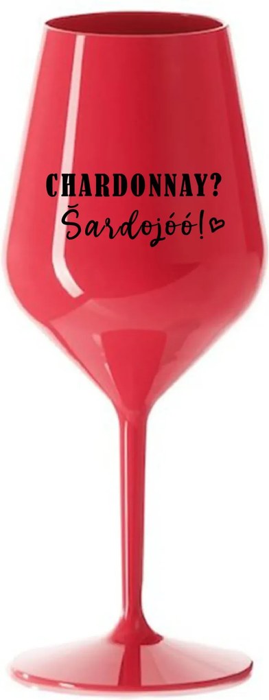 CHARDONNAY? ŠARDOJÓÓ! - červená nerozbitná sklenice na víno 470 ml