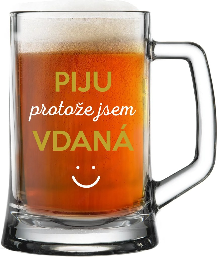 PIJU PROTOŽE JSEM VDANÁ - pivní sklenice 0,5 l