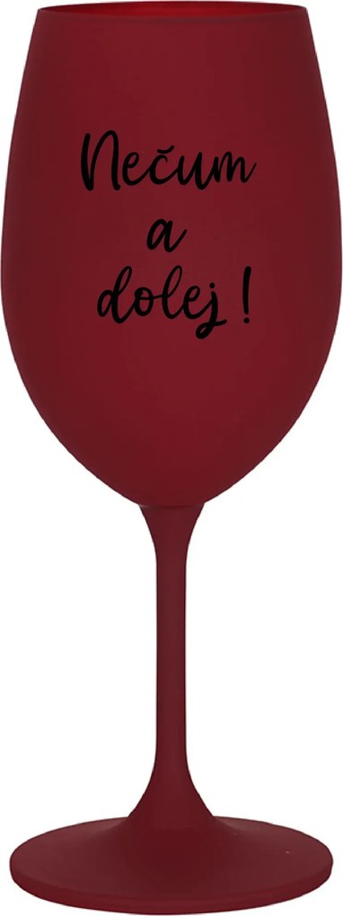 NEČUM A DOLEJ! - bordo sklenice na víno 350 ml