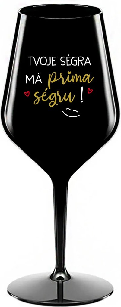 TVOJE SÉGRA MÁ PRIMA SÉGRU! - černá nerozbitná sklenice na víno 470 ml