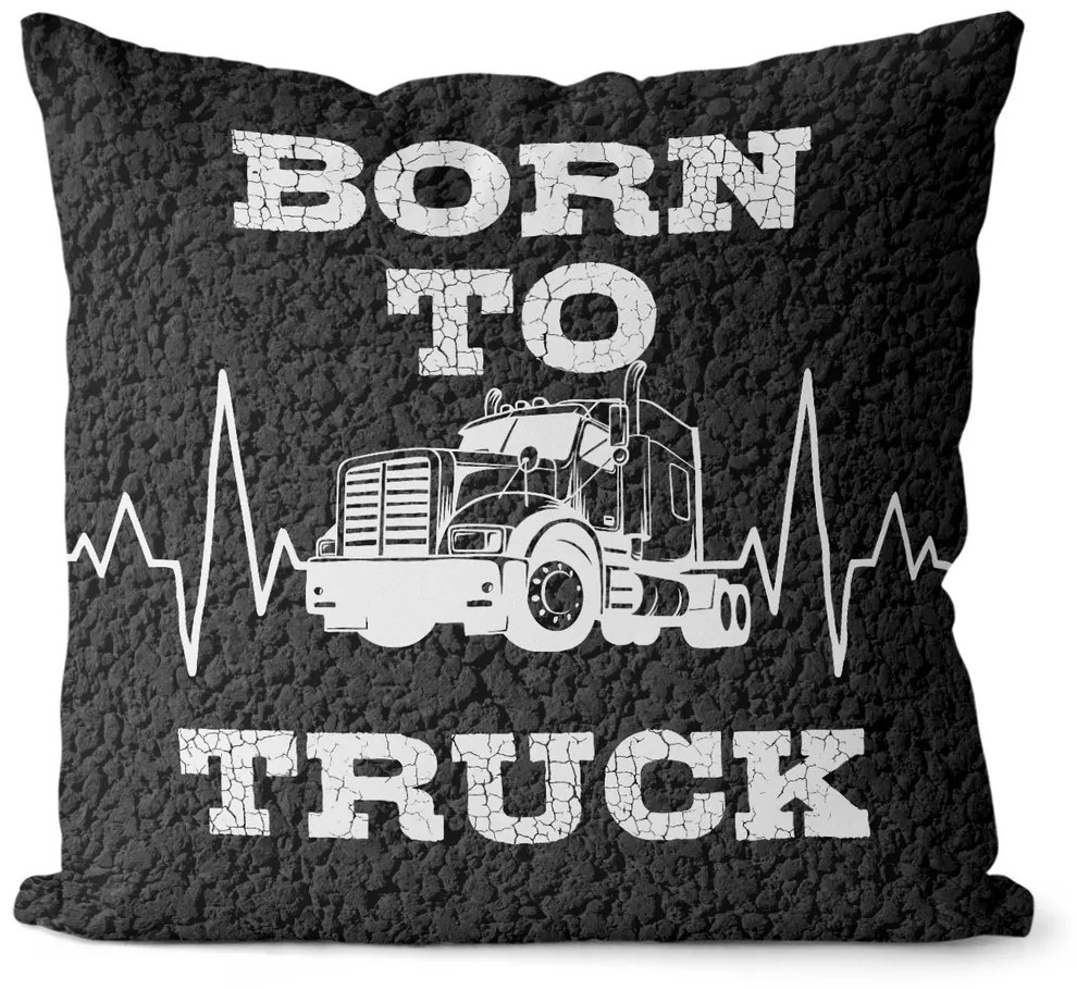 Polštářek Born to truck (Velikost: 40 x 40 cm)