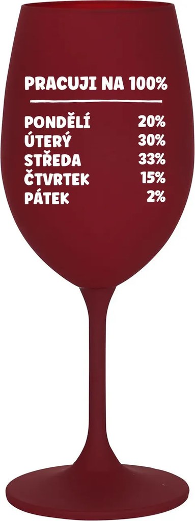 PRACUJI NA 100% - bordó sklenice na víno 350 ml
