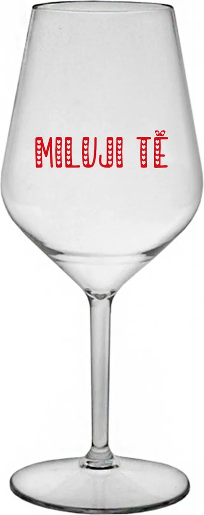 MILUJI TĚ - čirá nerozbitná sklenice na víno 470 ml