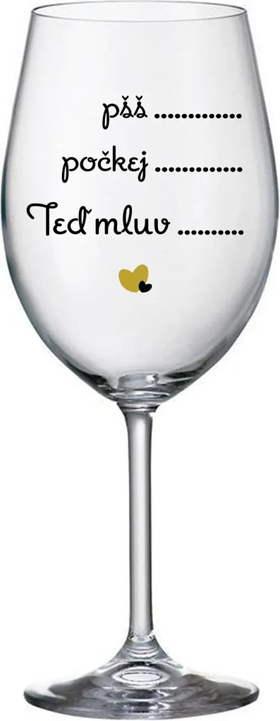 PŠŠ, POČKEJ, TEĎ MLUV - čirá sklenice na víno 350 ml