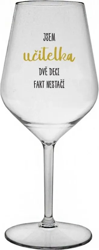 JSEM UČITELKA, DVĚ DECI FAKT NESTAČÍ - čirá nerozbitná sklenice na víno 470 ml