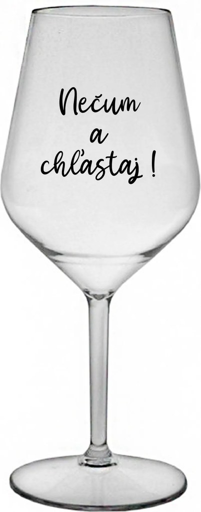NEČUM A CHĽASTAJ! - priehľadný nerozbitný pohár na víno 470 ml