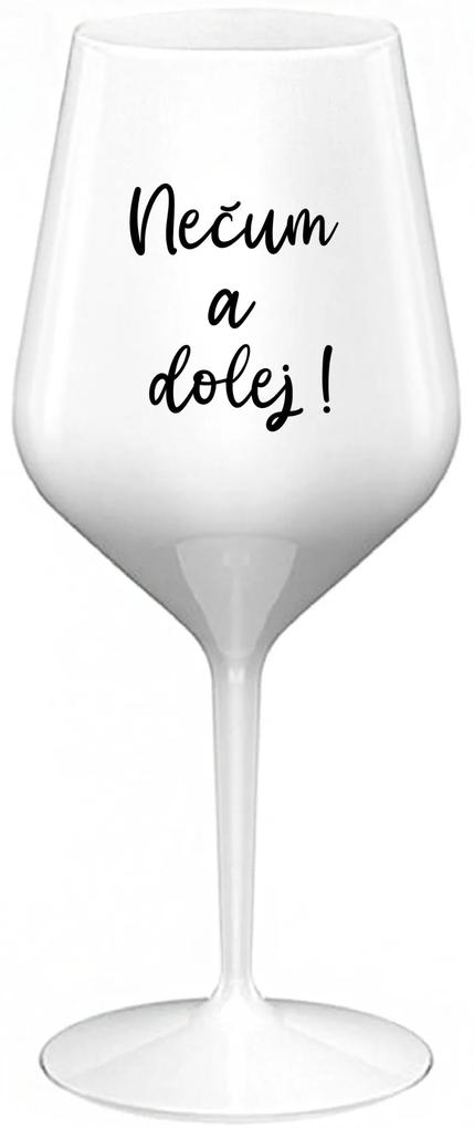 NEČUM A DOLEJ! - bílá nerozbitná sklenice na víno 470 ml