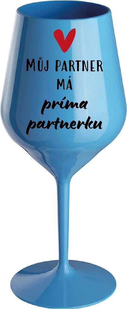 MŮJ PARTNER MÁ PRIMA PARTNERKU - modrá nerozbitná sklenice na víno 470 ml