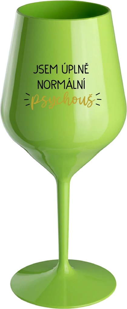 JSEM ÚPLNĚ NORMÁLNÍ PSYCHOUŠ - zelená nerozbitná sklenice na víno 470 ml