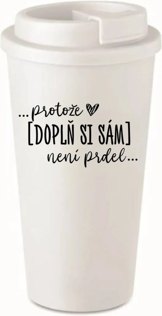 Personalizovaný cestovní termohrnek - ... protože [doplň si sám] není prdel ...