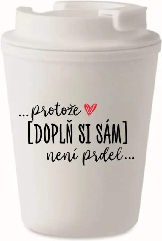 Personalizovaný cestovní termohrnek - ... protože [doplň si sám] není prdel ...