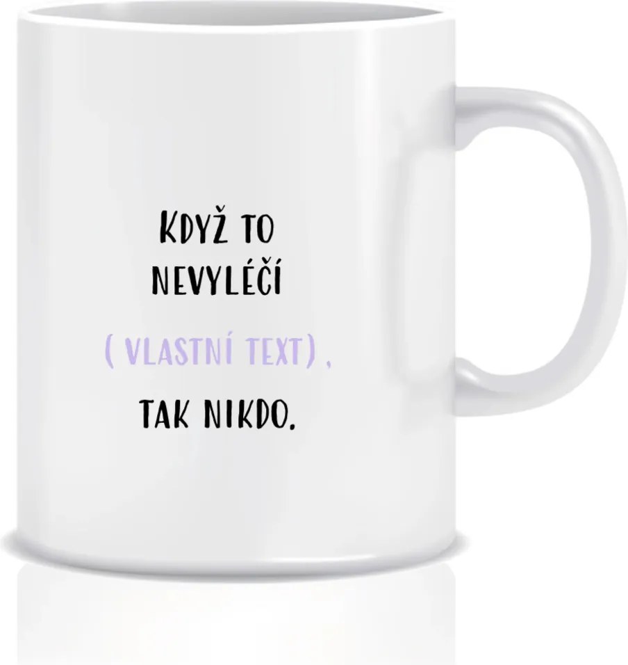 Personalizovaný klasický bílý hrníček 300 ml - když to nezvládne … tak nikdo