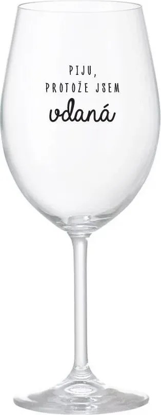 PIJU, PROTOŽE JSEM VDANÁ - čirá sklenice na víno 350 ml