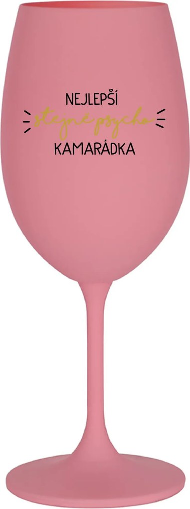 NEJLEPŠÍ STEJNĚ PSYCHO KAMARÁDKA - růžová sklenice na víno 350 ml