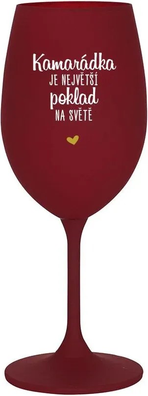 KAMARÁDKA JE NEJVĚTŠÍ POKLAD NA SVĚTĚ - bordo sklenice na víno 350 ml