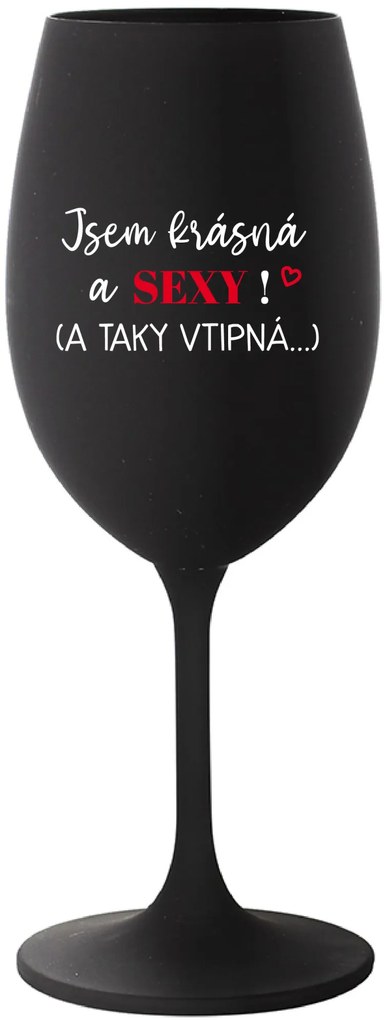 JSEM KRÁSNÁ A SEXY! (A TAKY VTIPNÁ...) - černá sklenice na víno 350 ml