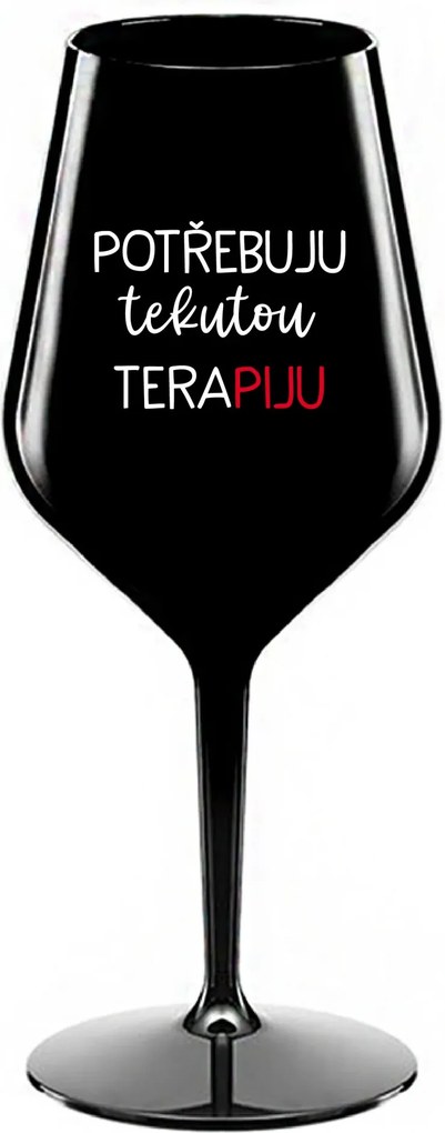 POTŘEBUJU TEKUTOU TERAPIJU - černá nerozbitná sklenice na víno 470 ml