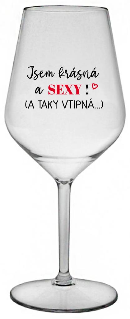 JSEM KRÁSNÁ A SEXY! (A TAKY VTIPNÁ...) - čirá nerozbitná sklenice na víno 470 ml