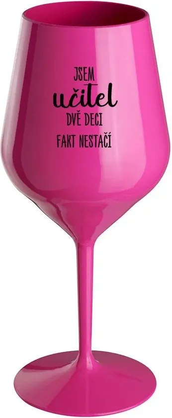 JSEM UČITEL, DVĚ DECI FAKT NESTAČÍ - růžová nerozbitná sklenice na víno 470 ml