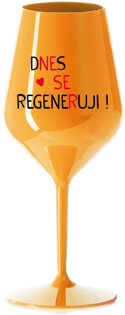 DNES SE REGENERUJI! - oranžová nerozbitná sklenice na víno 470 ml