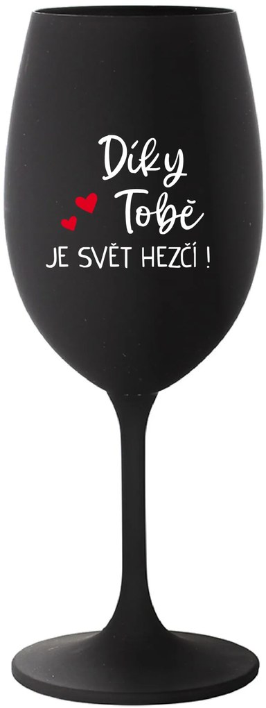 DÍKY TOBĚ JE SVĚT HEZČÍ! - černá sklenice na víno 350 ml