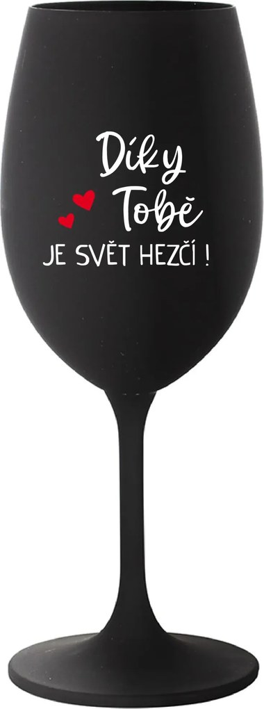DÍKY TOBĚ JE SVĚT HEZČÍ! - černá sklenice na víno 350 ml